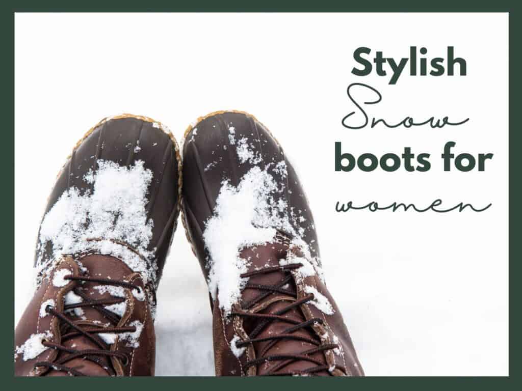 4 Stylish Snow Boots for Women (to stay warm and dry) - She's Your Friend