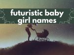 38 Futuristic Baby Names - She's Your Friend